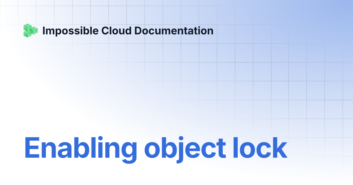 Enabling object lock | Impossible Cloud Documentation