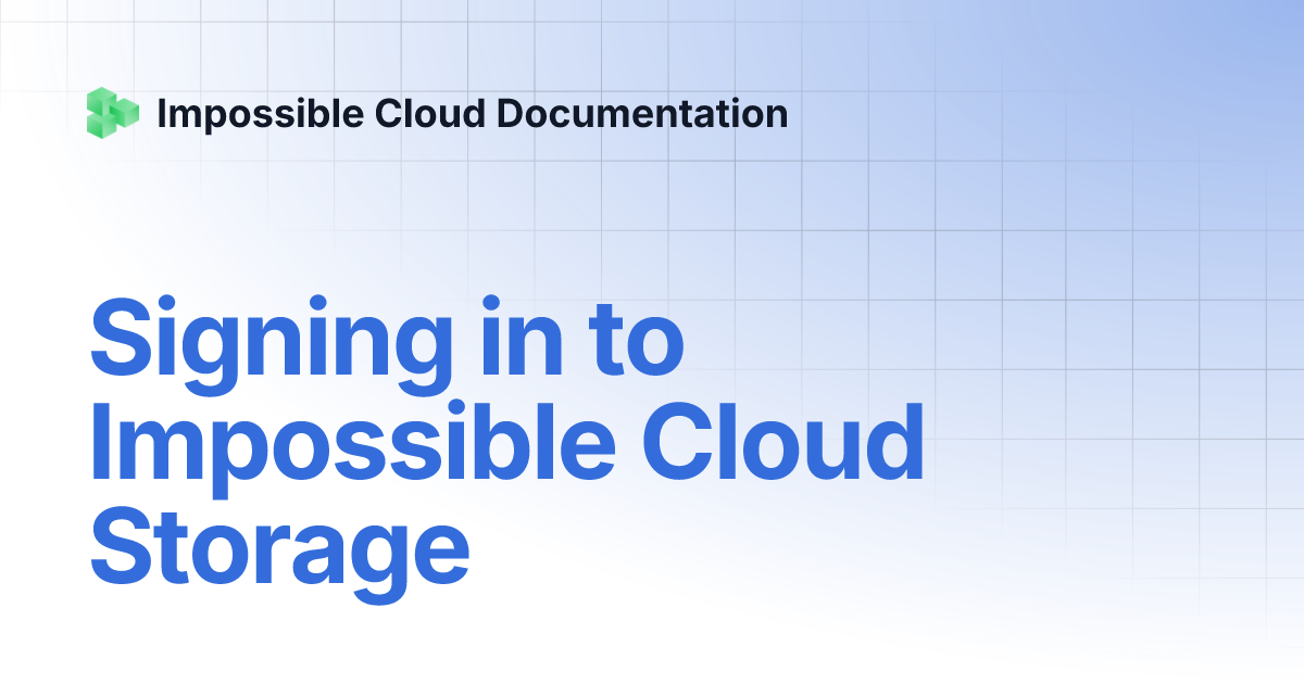 Signing in to Impossible Cloud Storage | Impossible Cloud Documentation