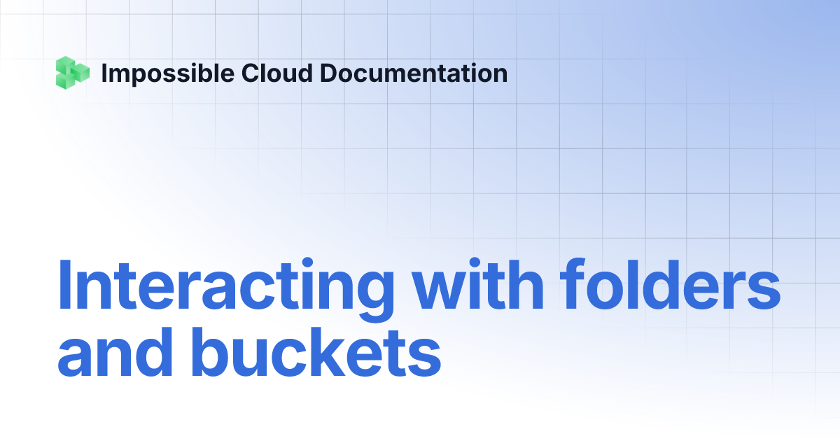 Interacting with folders and buckets | Impossible Cloud Documentation