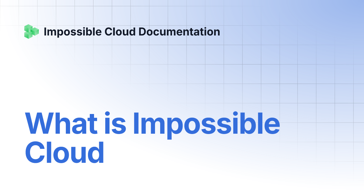What is Impossible Cloud | Impossible Cloud Documentation