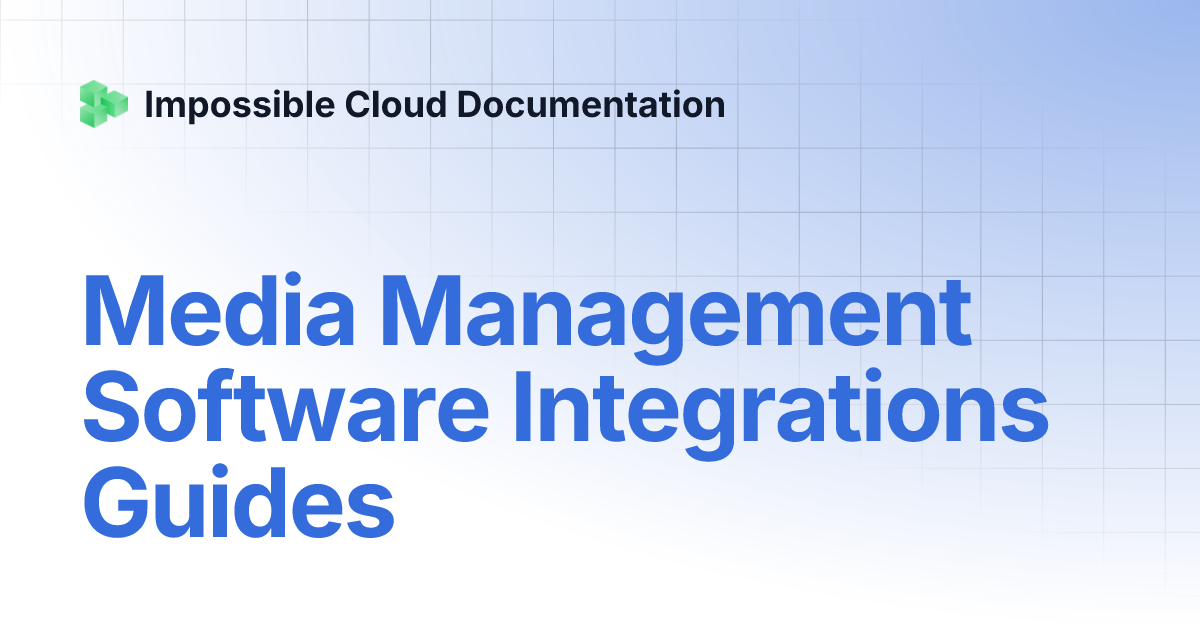 Media Management Software Integrations Guides | Impossible Cloud Documentation