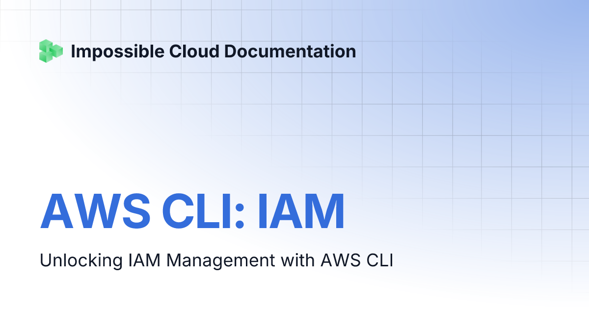 AWS CLI: IAM | Impossible Cloud Documentation