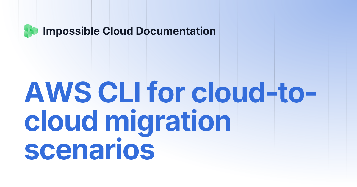 Aws Cli For Cloud To Cloud Migration Scenarios Impossible Cloud Documentation