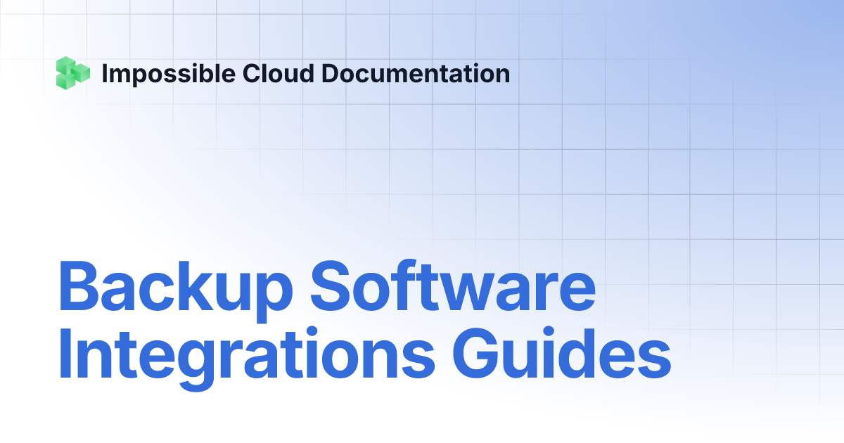 Backup Software Integrations Guides | Impossible Cloud Documentation