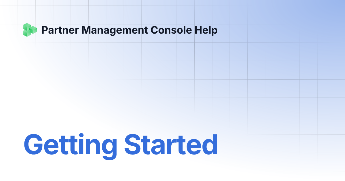 Getting Started | Partner Management Console Help