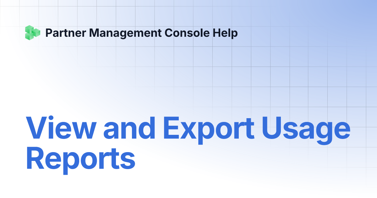 View and Export Usage Reports | Partner Management Console Help
